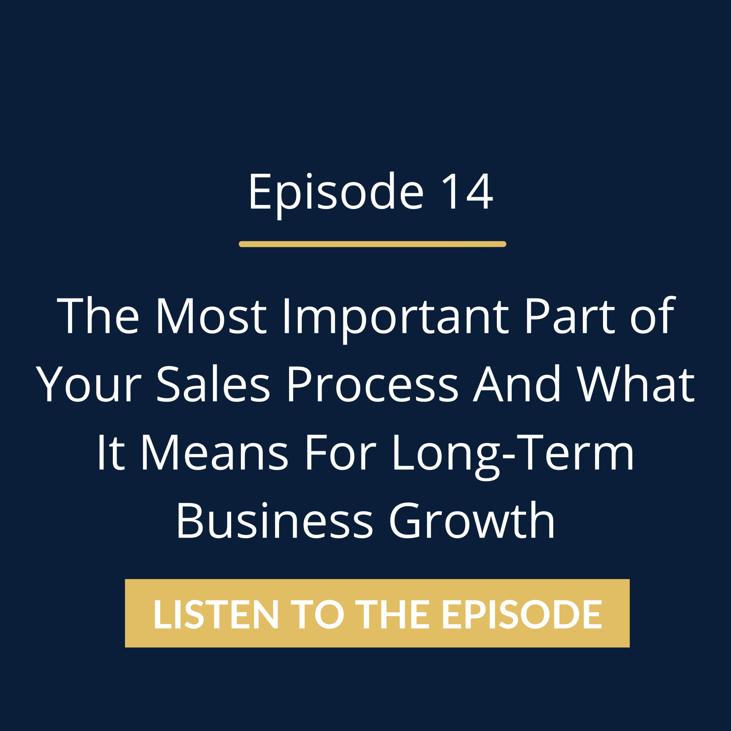 Episode 14: The Most Important Part of Your Sales Process And What It ...